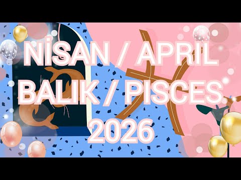 NİSAN 2026 Astrolojik Burç Yorumu Balık/Yükselen Balık/Pisces Monthly Horoscope for April 2026