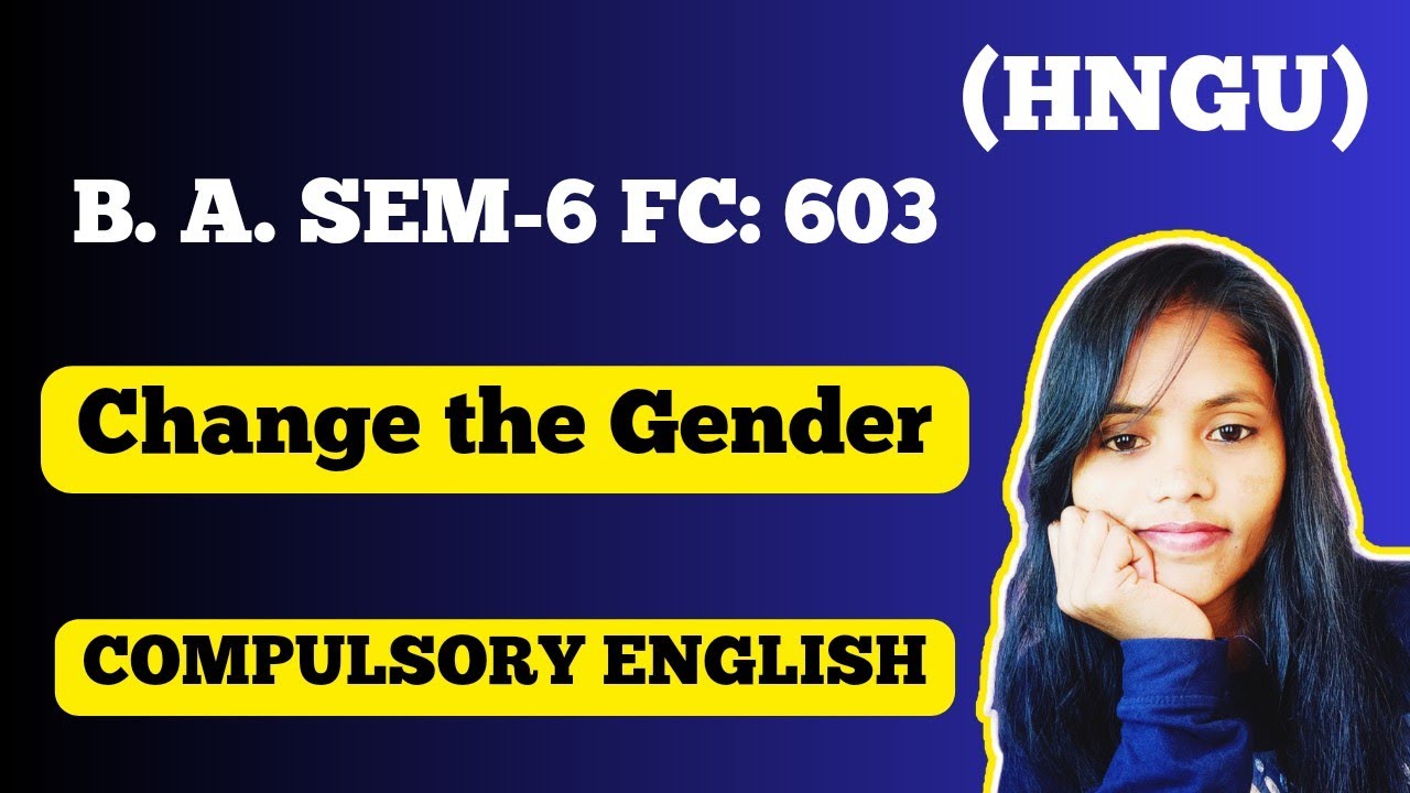 CHANGE THE GENDER B. A. SEM-6 COMPULSORY ENGLISH| FC-603 | HNGU EXAM ...