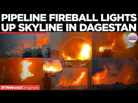 WATCH: Massive Fireball Erupts In Daghestan After Pipeline Leak, rescue Op in motion| Russia