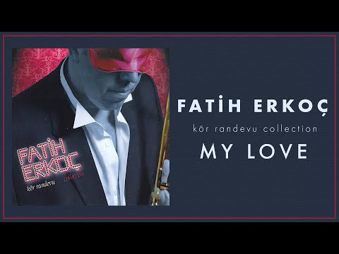 Fatih Erkoç - My Love (Official Audio Video)