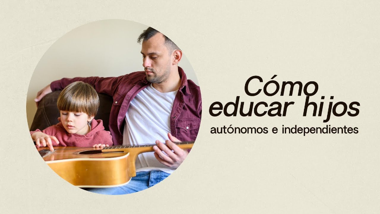 Hablando de Mentes cap6 Cómo educar hijos autónomos e independientes ...