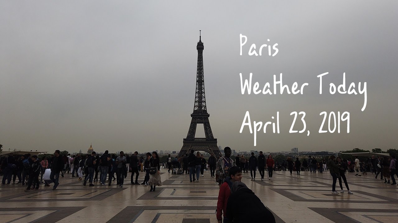 [Paris Weather Today] April 23, 2019 : Eiffel Tower, Le Marais - YouTube