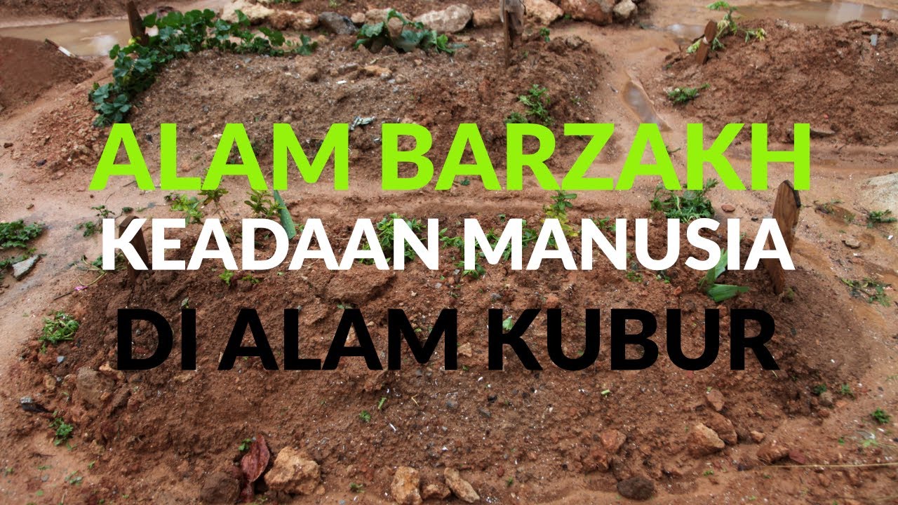 GAMBARAN ALAM BARZAKH DAN KEADAAN MANUSIA DI ALAM KUBUR - YouTube
