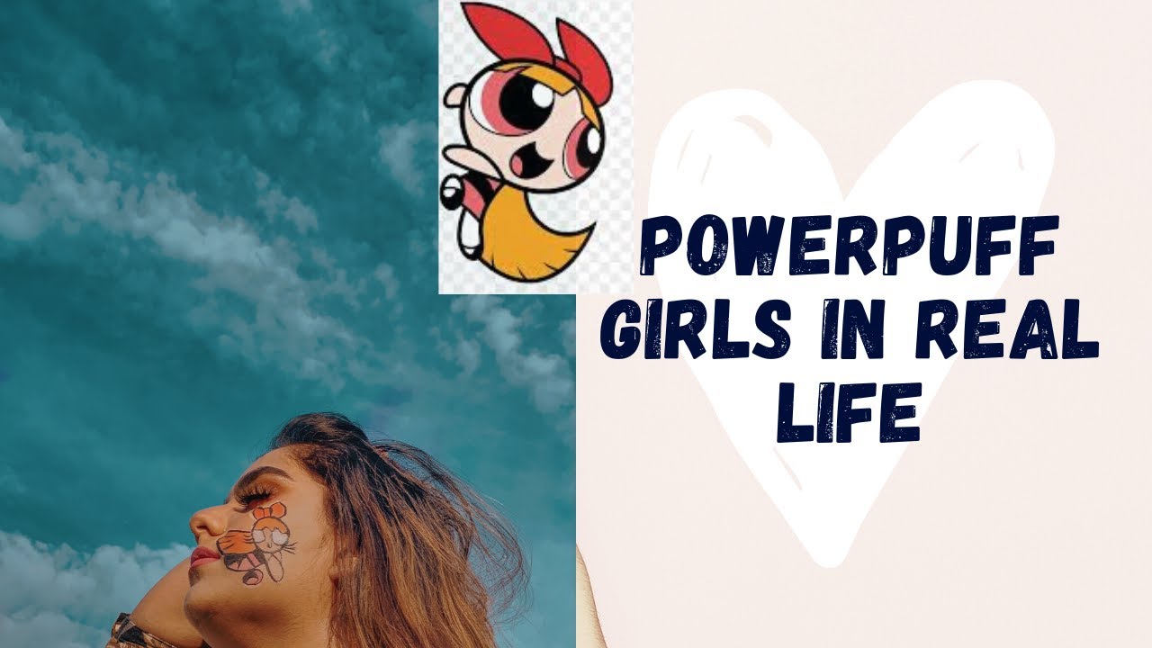 POWERPUFF GIRL IN REAL LIFE - YouTube