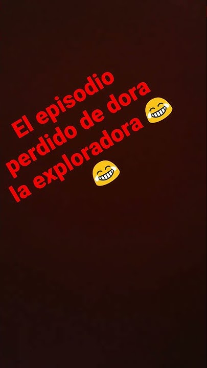 el episodio perdido de dora la exploradora 😂😂 - YouTube