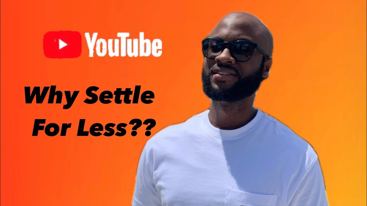 WHY SETTLE FOR LESS !? - YouTube