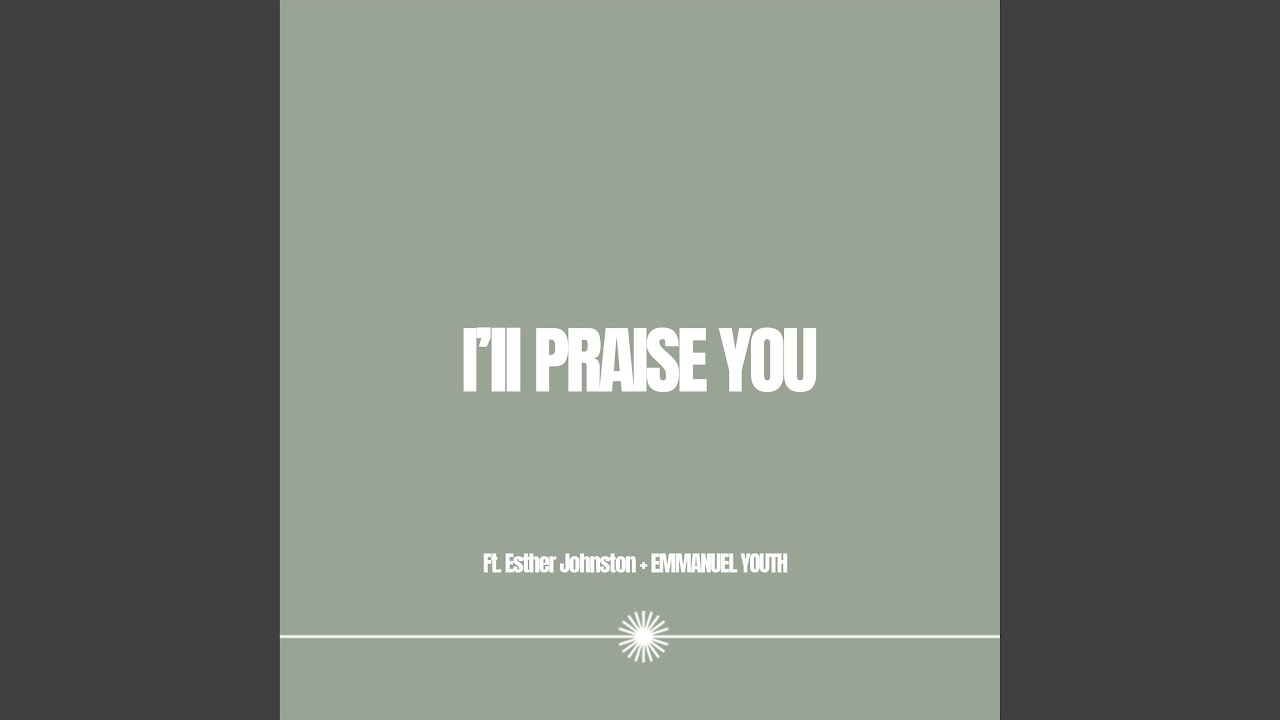 I'll Praise You (feat. Esther Johnston) - YouTube