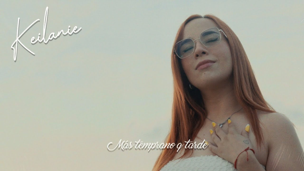 Keilanie - Mas temprano q tarde (Video Oficial) - YouTube