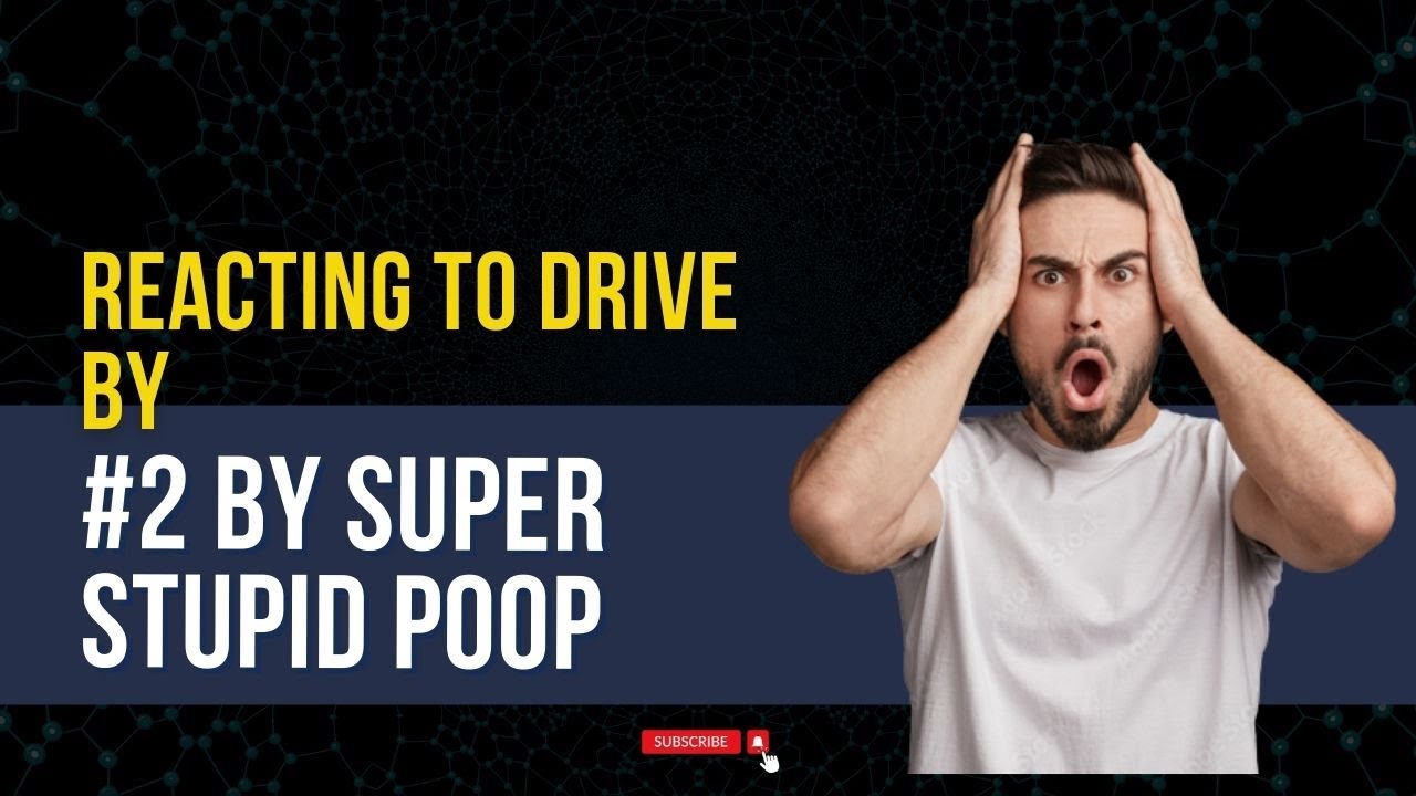 Reacting To DRIVE BY #2 By Super Stupid Poop - YouTube