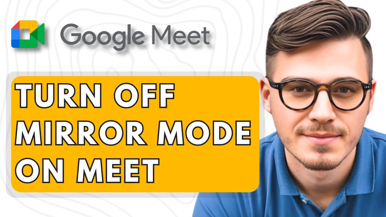 How To Turn Off Mirror Mode on Google Meet [2025 Guide] - YouTube