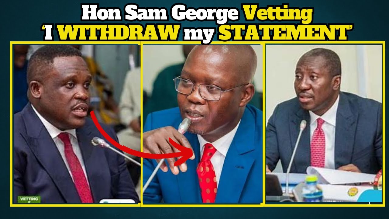 PLEASE WITHDRAW!!! Hon Sam George's statement really started The chaos ...