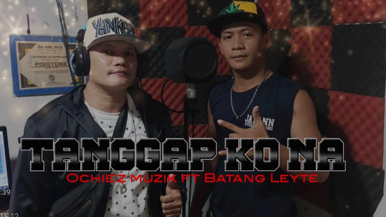 TANGGAP KO NA - Ochie'z Muzik ft Batang Leyte - YouTube