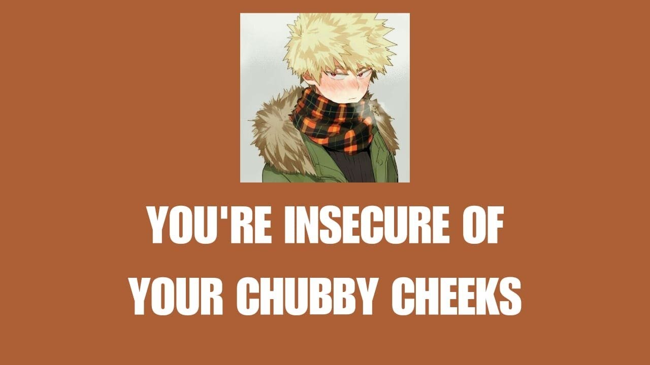 You're insecure of your chubby cheeks - Bakugou x listener - YouTube