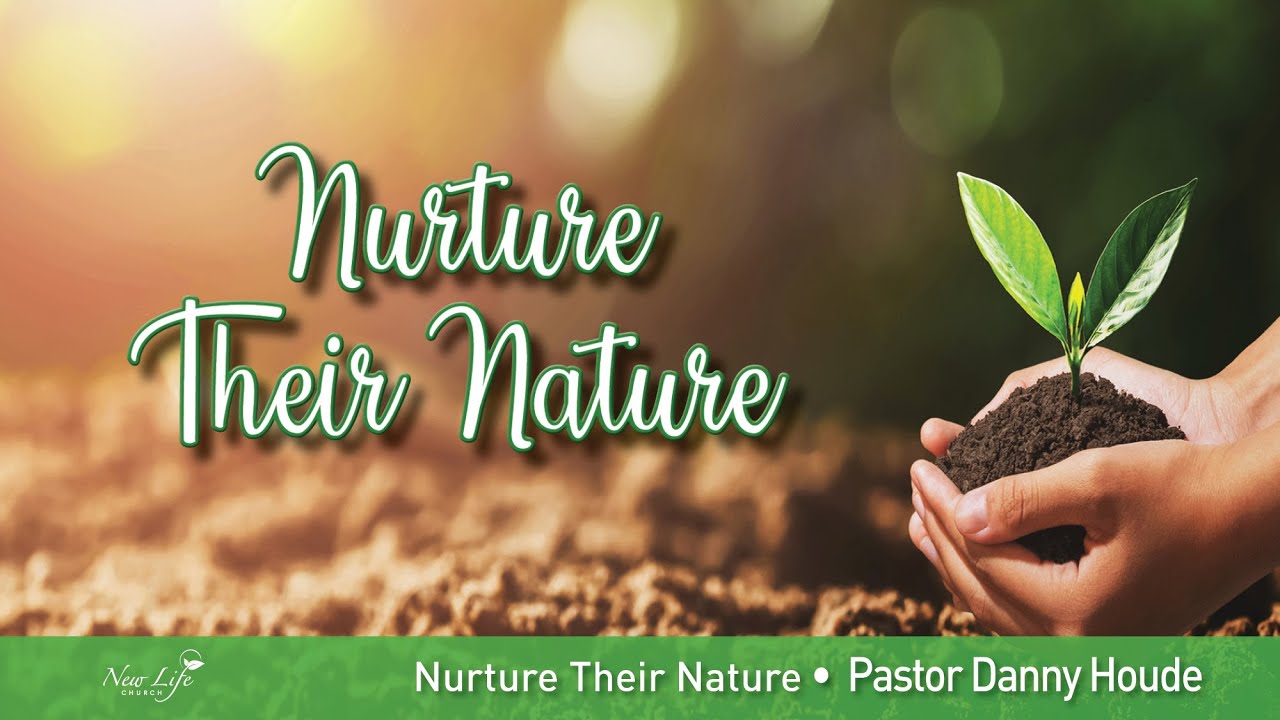 Nurture Their Nature - Pastor Danny Houde - YouTube