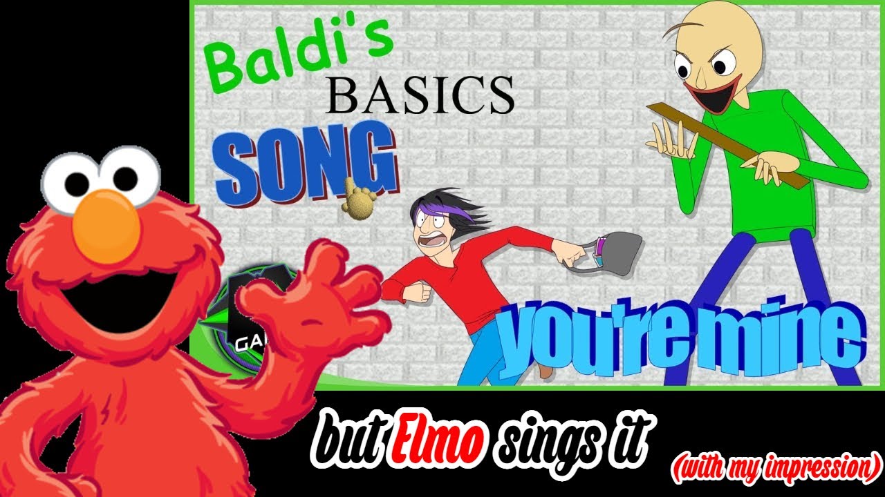 Baldi's Basics Song - You're Mine but with my Elmo Impression ...