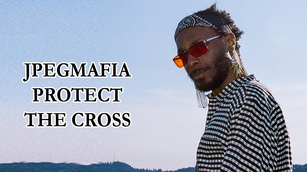 JPEGMAFIA – PROTECT THE CROSS Lyrics - YouTube