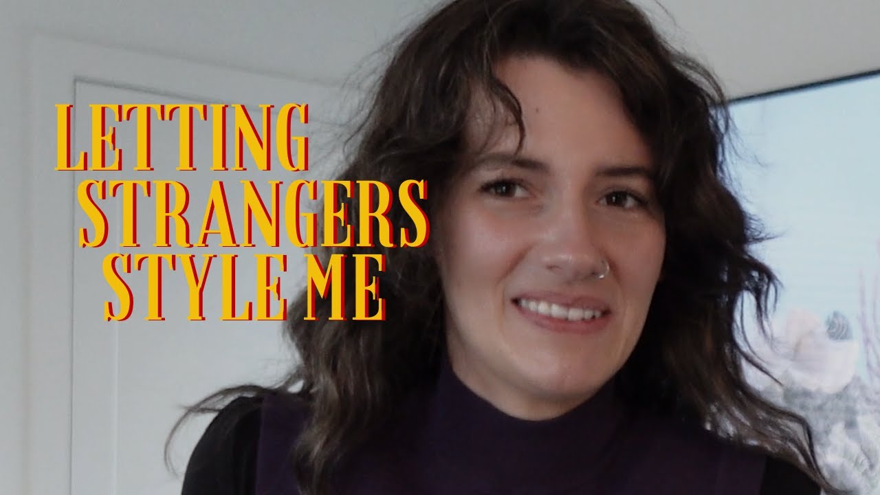 What happens when I let strangers style me? - YouTube