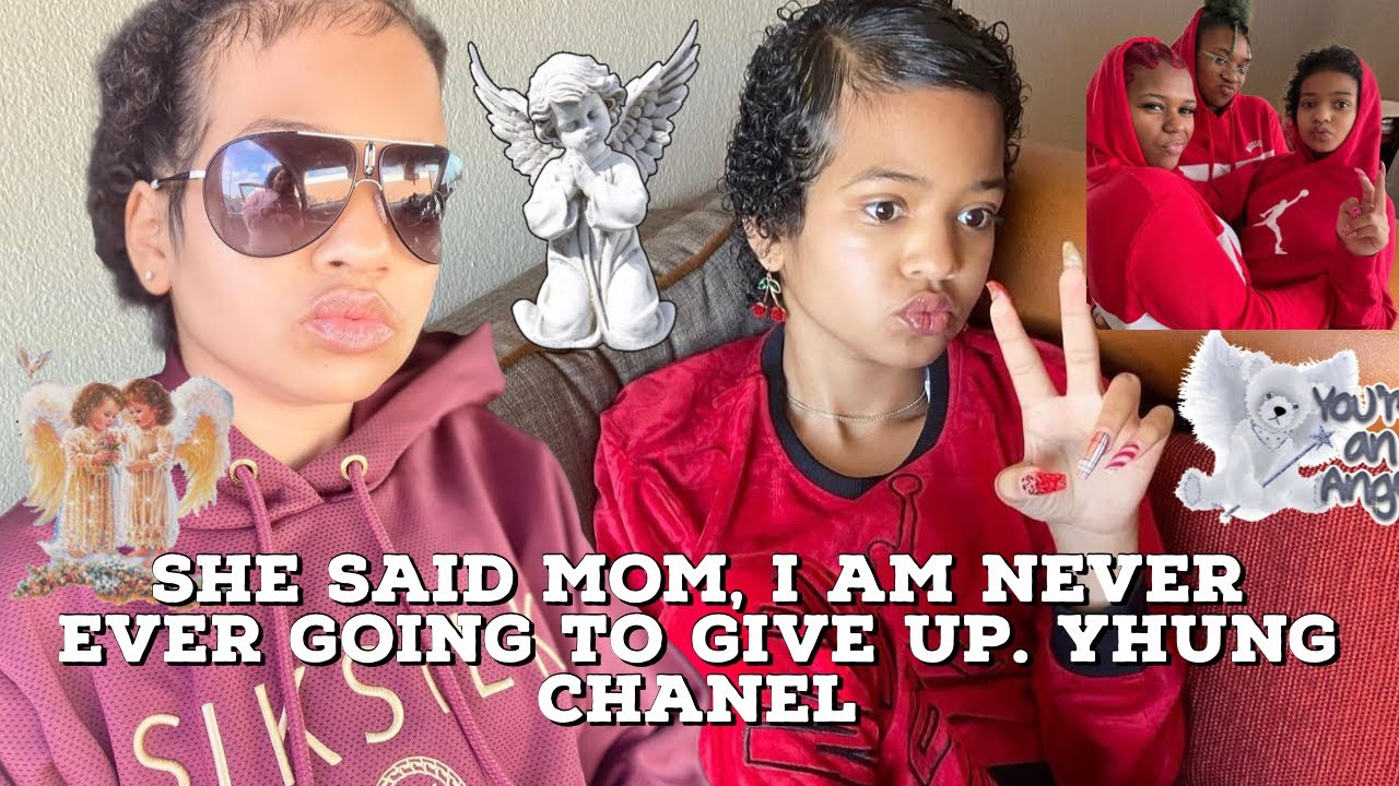 Yhung Chanel trusted God will do the best for her. Mom, I’m never even ...
