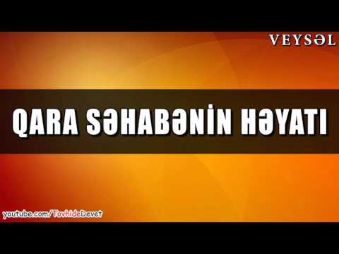 Qara səhabənin həyatı (çox təsirli..) / Veysəl