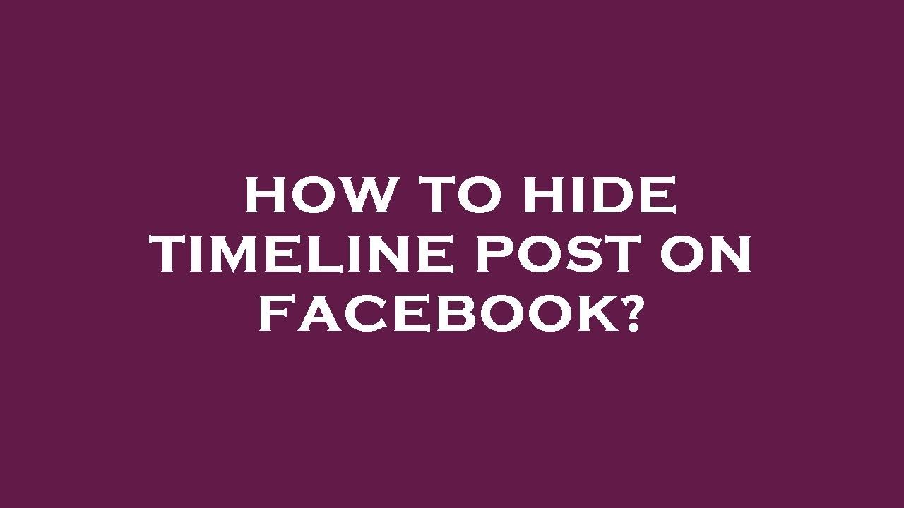 How To Hide Timeline Post On Facebook YouTube How To Hide Timeline Post On Facebook YouTube