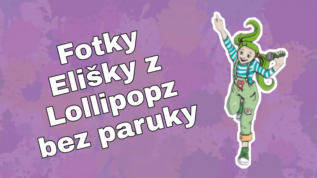 Fotky Elišky z Lollipopz bez paruky 🥰🧚‍♀️ - YouTube