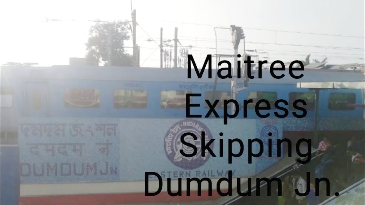 Maitree Express Skipping Dumdum Jn. | Maitree Express Passing Dumdum | Maitree Express # Dumdum ...