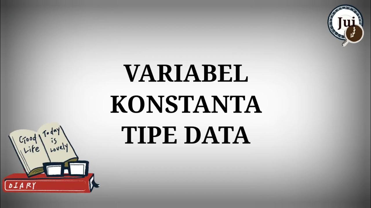 VARIABEL, KONSTANTA DAN TIPE DATA - YouTube