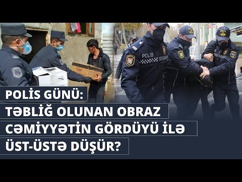 Polis günü: Təbliğ olunan obraz cəmiyyətin gördüyü ilə üst-üstə düşür?