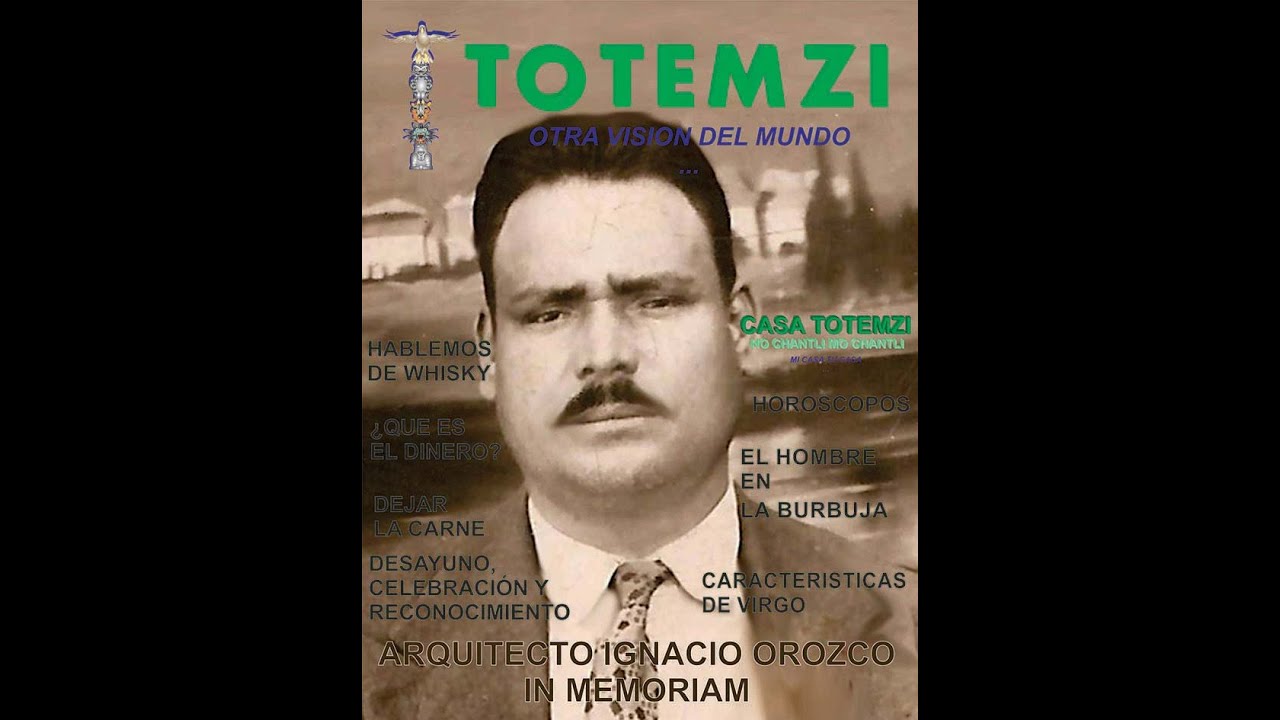 ARQUITECTO IGNACIO OROZCO IN MEMORIAM, VIDEO REVISTA AGO2023, TOTEMZI ...