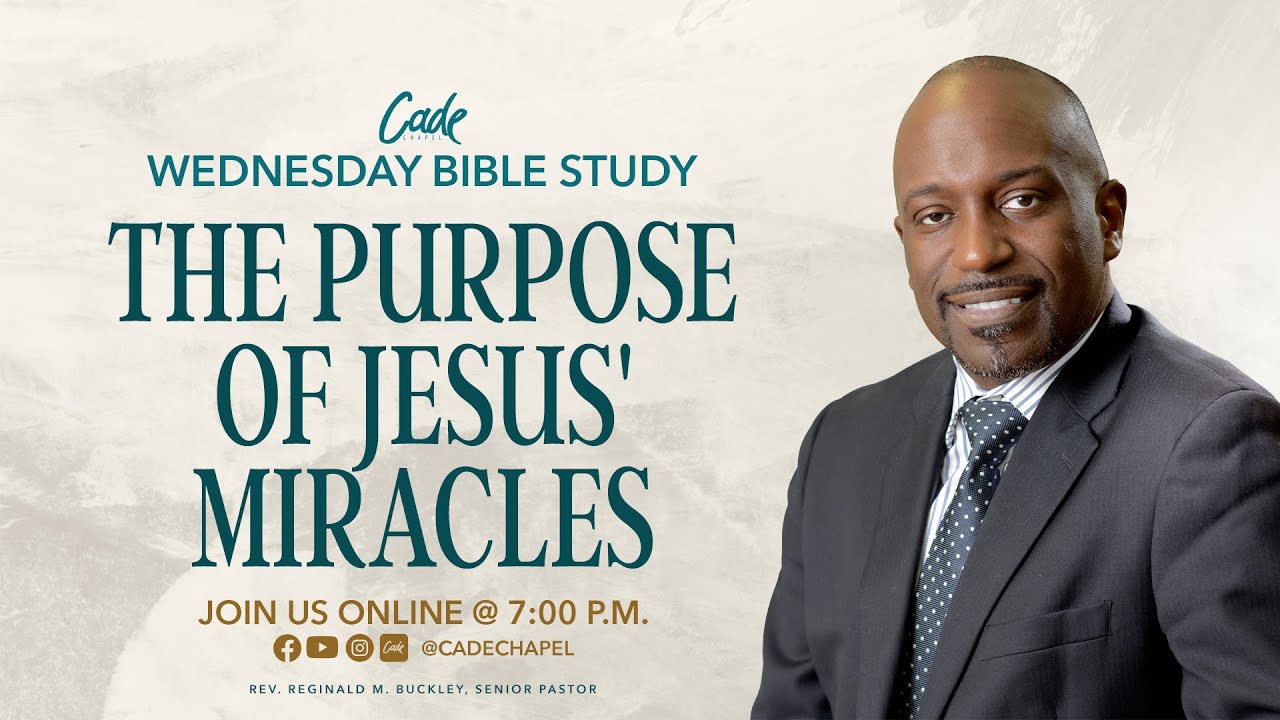 The Purpose of Jesus' Miracles (Cade Chapel Wednesday Bible Study ...