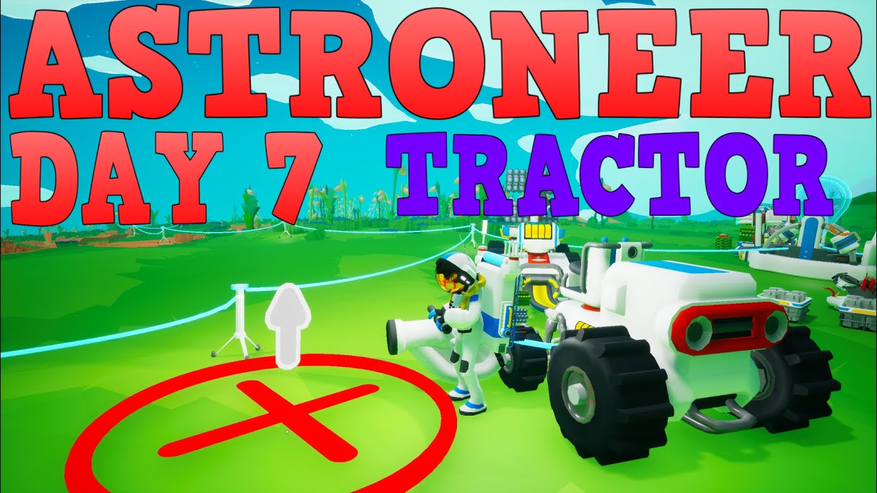 Lets Play Astroneer Day 7 Tractor Time! - YouTube