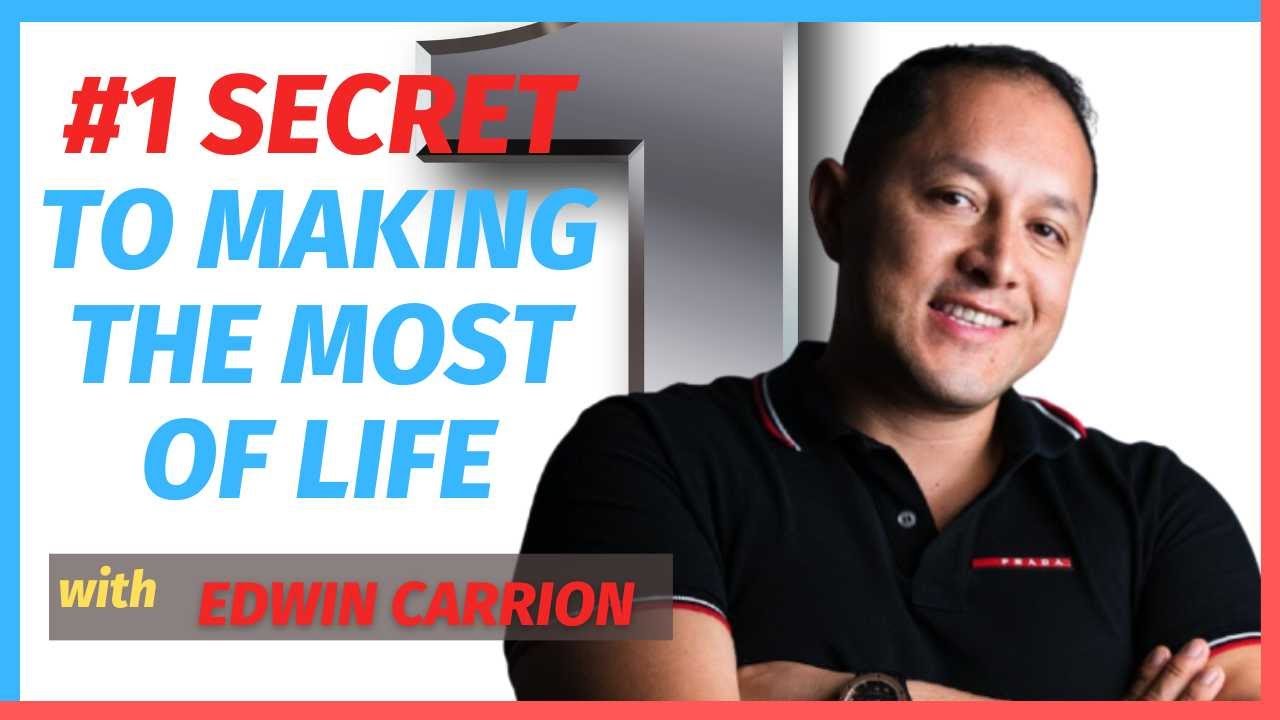 #1 Secret To Making The Most of Life with Edwin Carrion - YouTube
