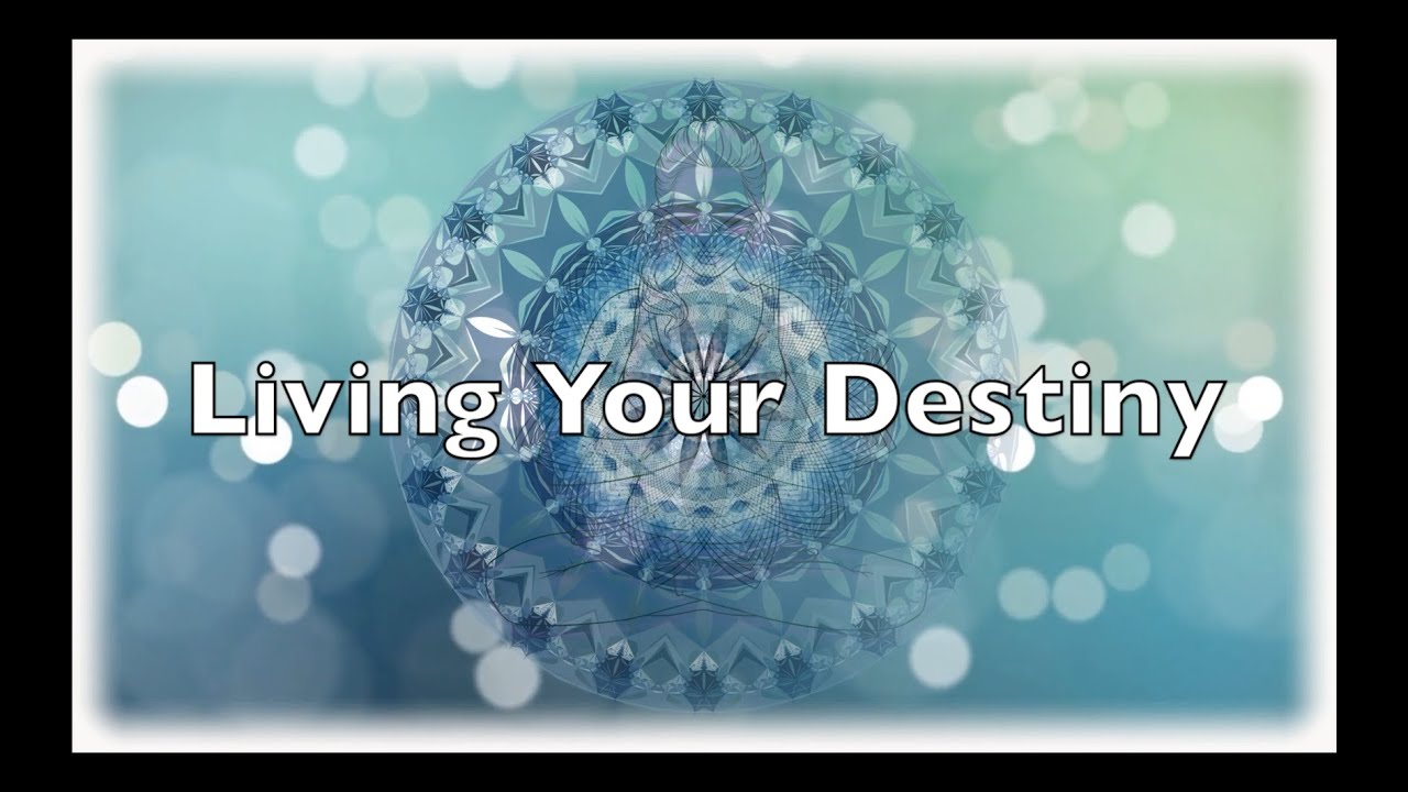 Living Your Destiny - YouTube
