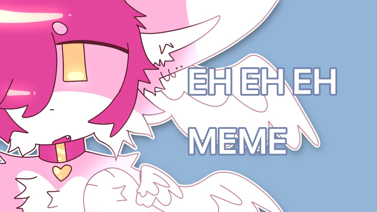 Eh Eh Eh || animation meme - YouTube