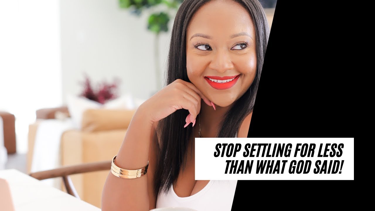 How To Stop Settling For Less Than What God Said - YouTube