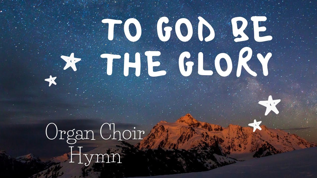 To God Be The Glory - Organ Choir Hymn - YouTube
