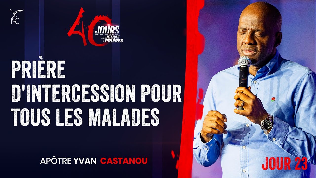 J23- PRIÈRE D'INTERCESSION POUR TOUS LES MALADES -40 JOURS DE JEÛNE ET ...