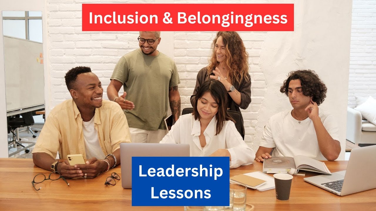 Inclusion and Belongingness: The Hidden Strength of Great Leadership ...