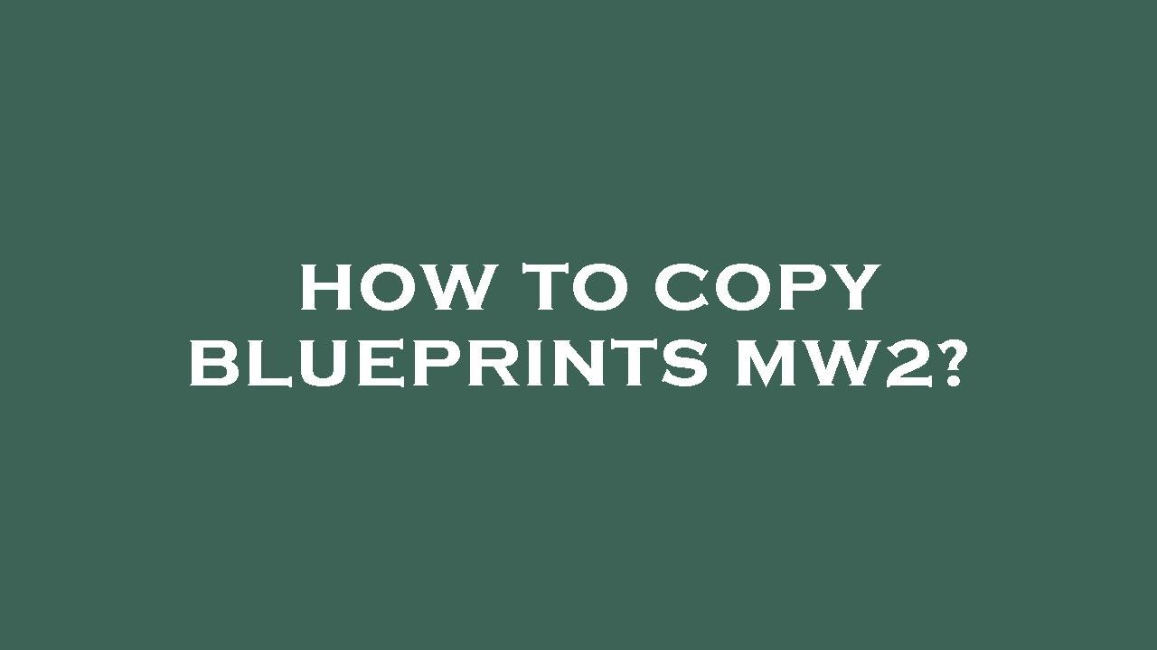 How to copy blueprints mw2? - YouTube