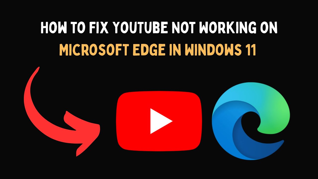 How to Fix YouTube Not Working on Microsoft Edge in Windows 11 - YouTube