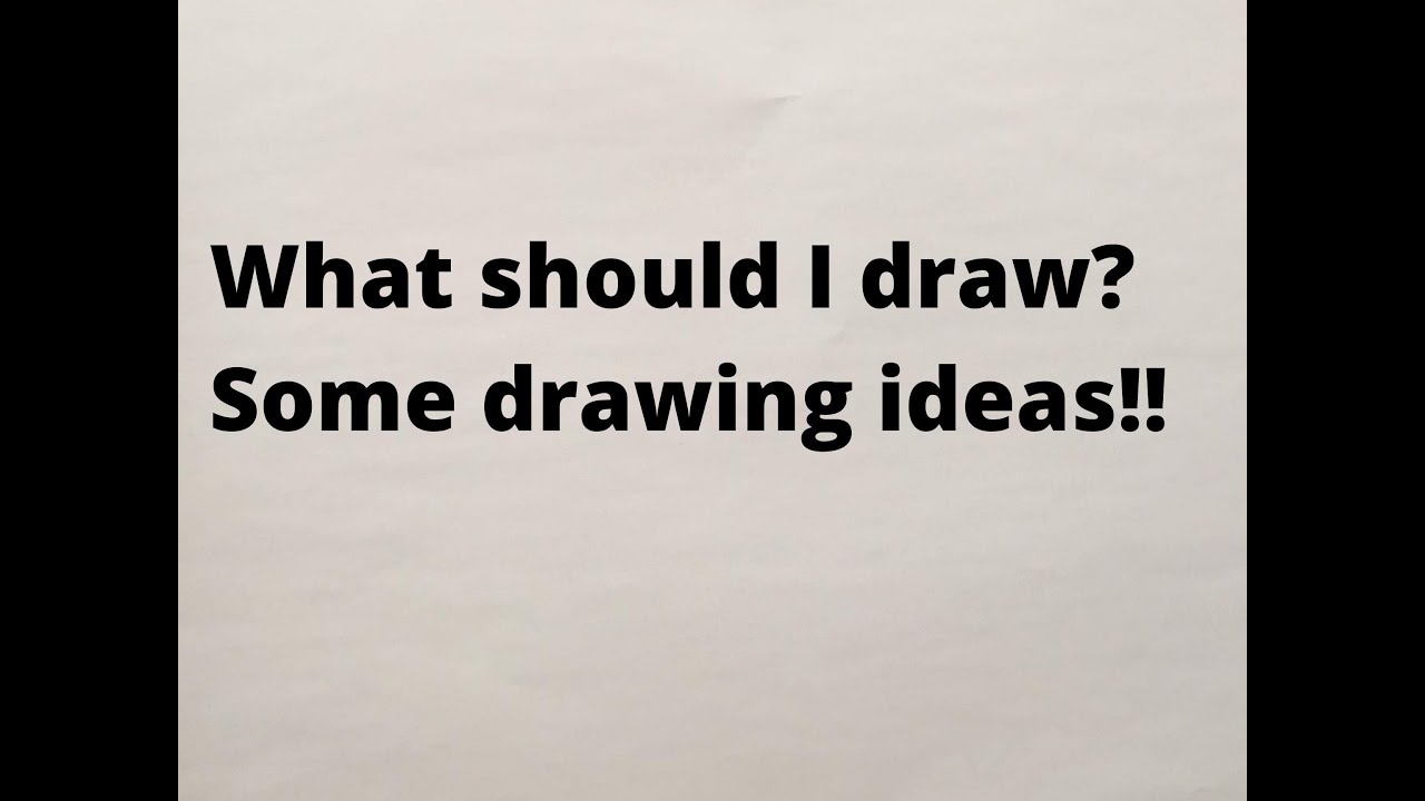 What do I draw? : Some Drawing Ideas!!! - YouTube