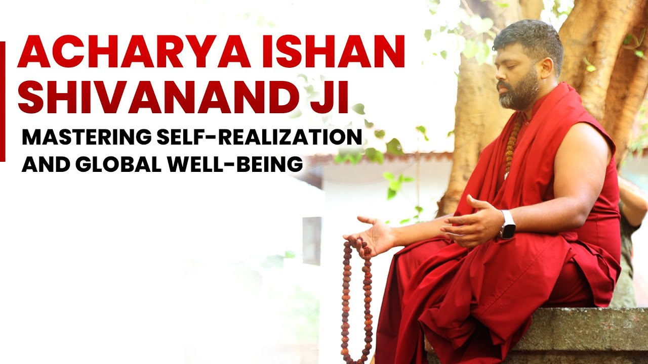 ACHARYA ISHAN SHIVANAND JI: MASTERING SELF-REALIZATION AND GLOBAL WELL ...