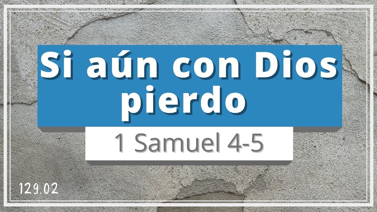 Si aún con Dios pierdo | 1 Samuel 4-5 | Derrota, poder de Dios ...