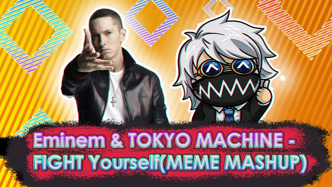 Eminem & TOKYO MACHINE - Fight Yourself (MEME MASHUP) [HD] - YouTube