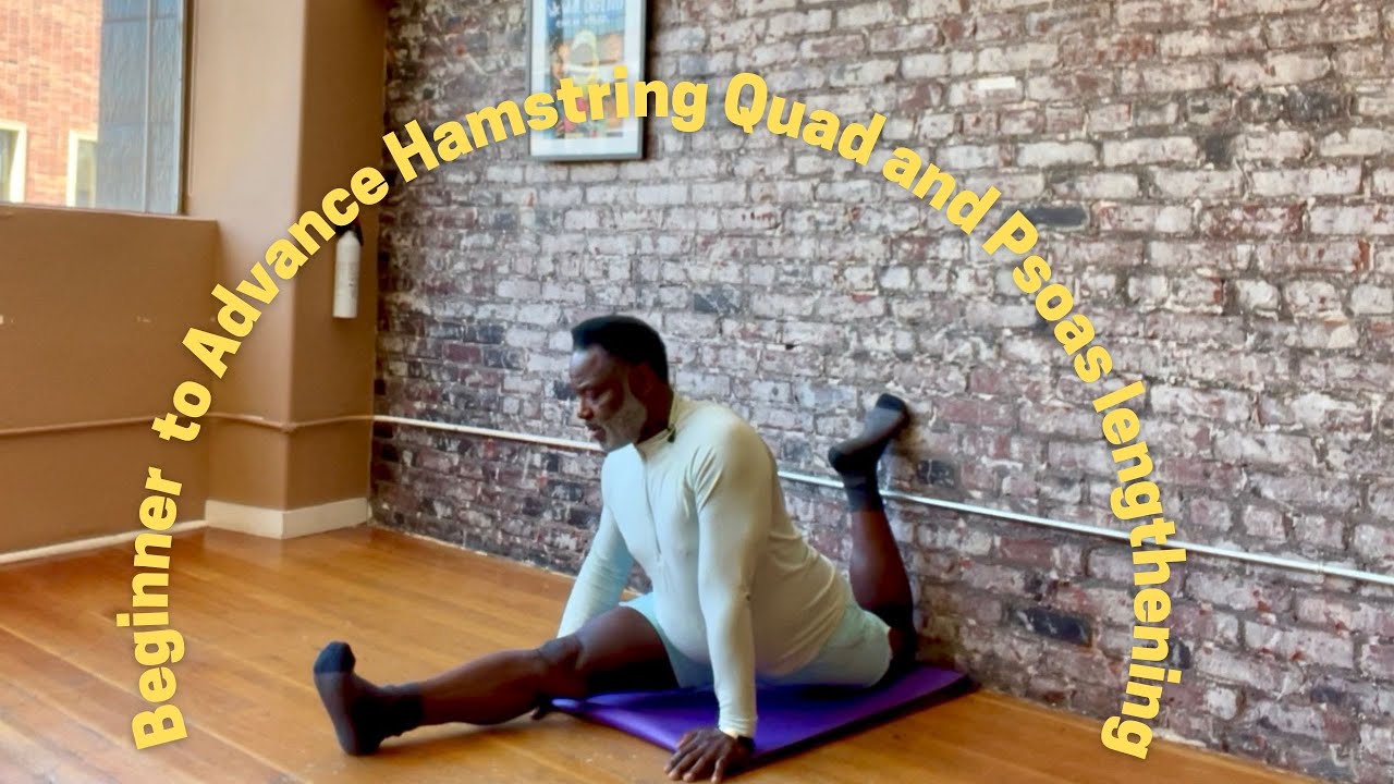 Beginner to Advance Hamstring, Quad, Psoas Lengthening - YouTube