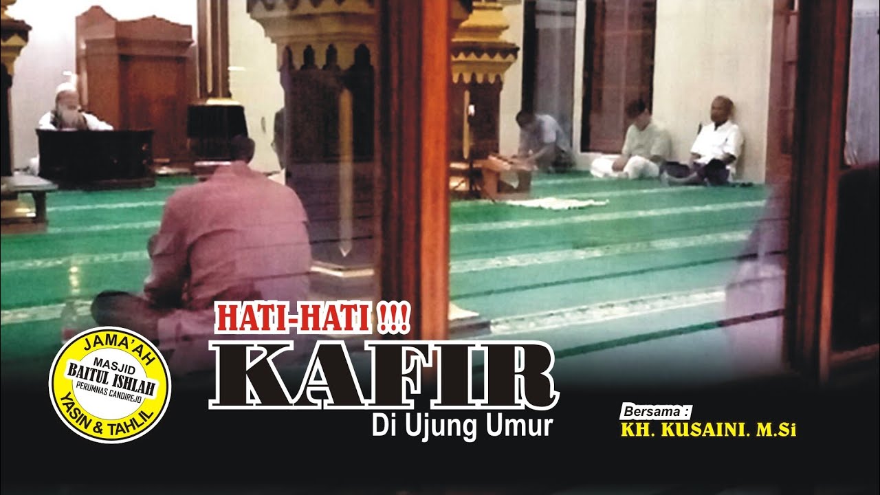 HATI2 !! KAFIR DIUJUNG UMUR - KH. Kusaini & Jama'ah Yasin Tahlil ...