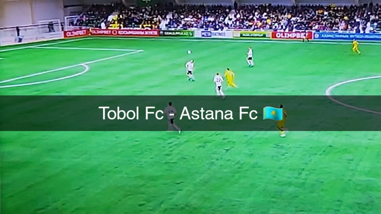 Tobol Fc - Astana Fc 🇰🇿 09-04-2023 0-1 goal - YouTube