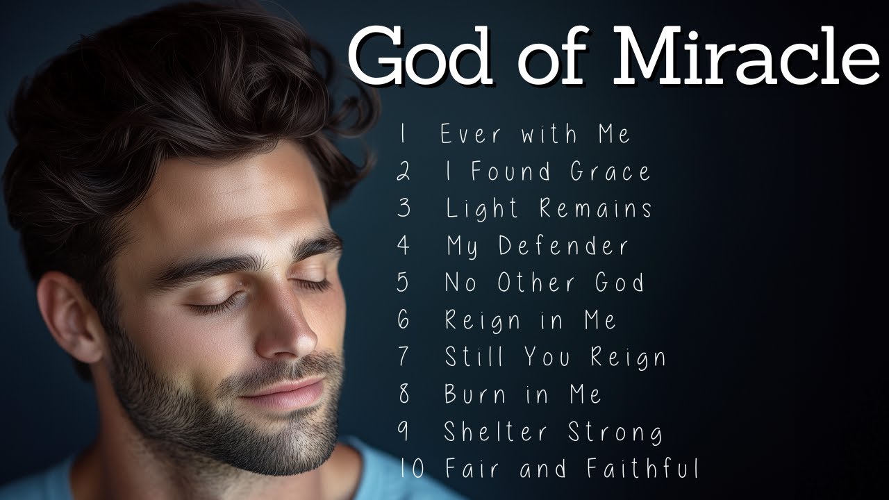 God of Miracle | Worship Songs | 10 Worship Songs That Will Heal Your ...