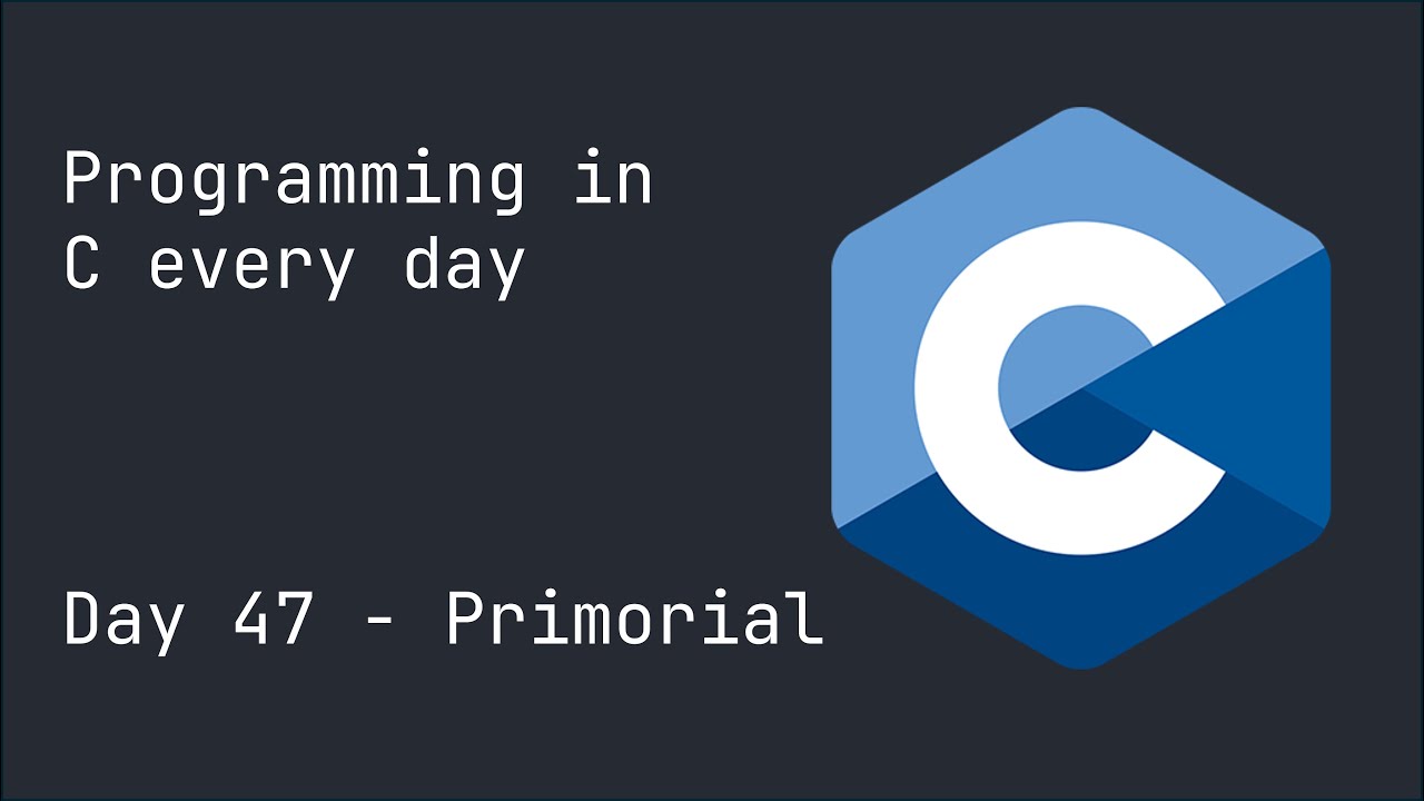 Programming in C every day until I get a girlfriend - Day 47: Primorial - YouTube