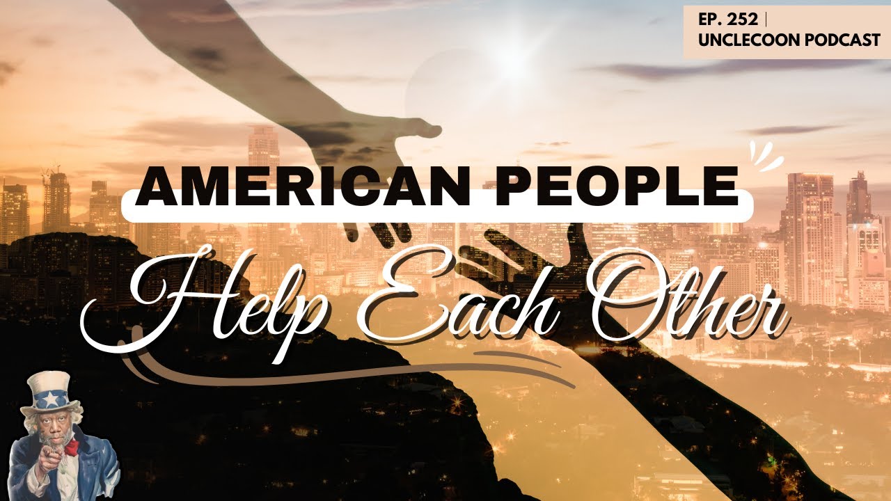 EP 252 | AMERICAN PEOPLE HELP EACH OTHER | Americans Helping Each Other ...